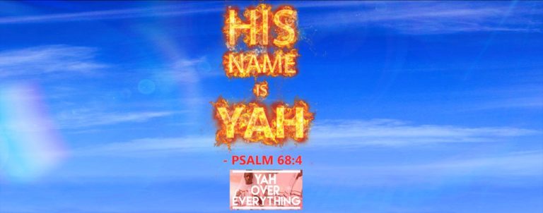 What is God’s true name? – YAH over EVERYTHING